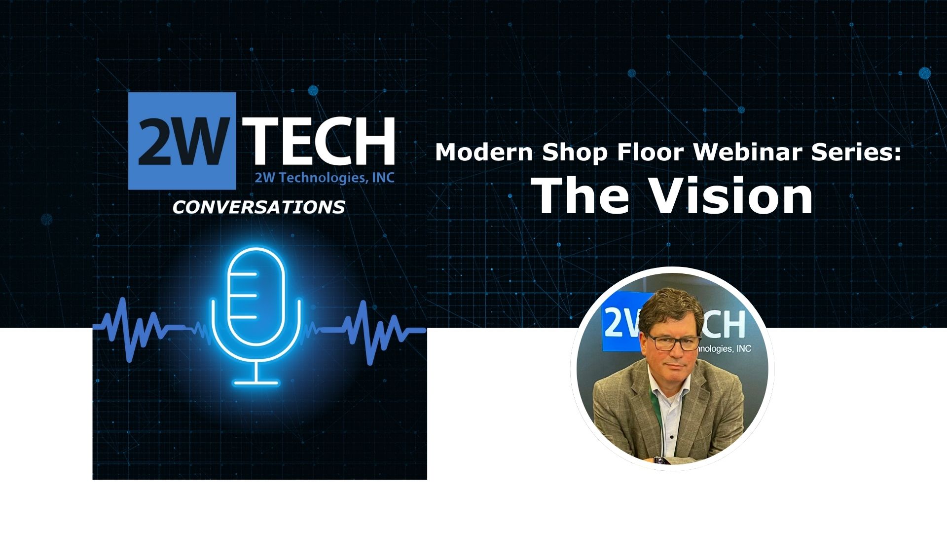 Modern Shop Floor Webinar Series: The Vision - 2WTech